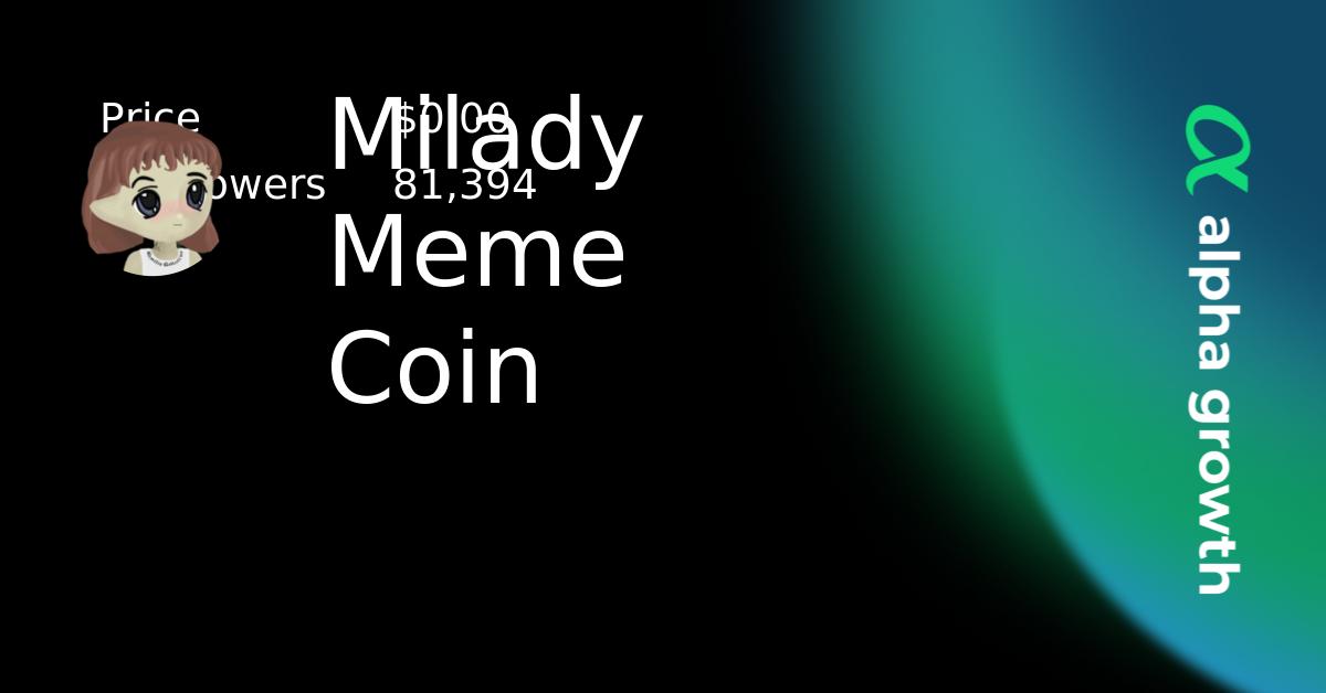 Milady Meme Coin & ladys Token Crypto Analytics & User Data | AlphaGrowth