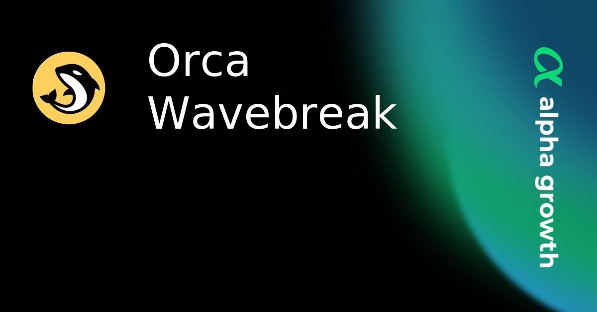 Orca Wavebreak & ORCA Token Crypto Analytics & User Data | AlphaGrowth