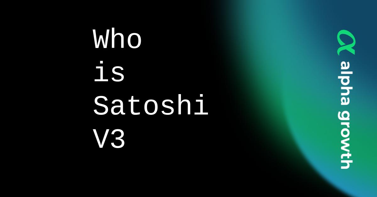Who is Satoshi V3 Crypto Analytics & User Data | AlphaGrowth